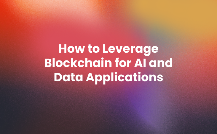 How to Leverage Blockchain for AI and Data Applications